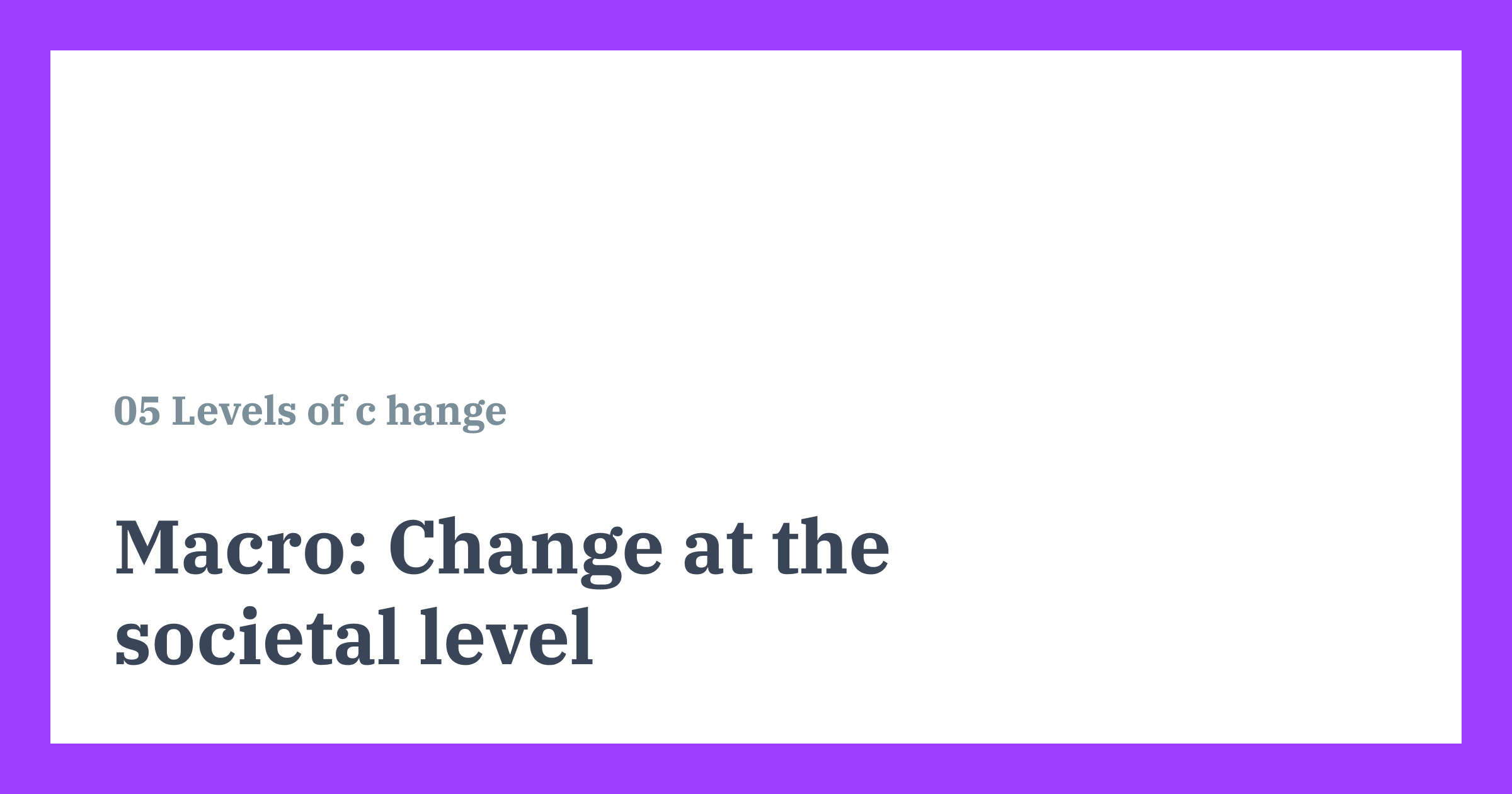 Macro: Change at the societal level | Design Decisions Guide